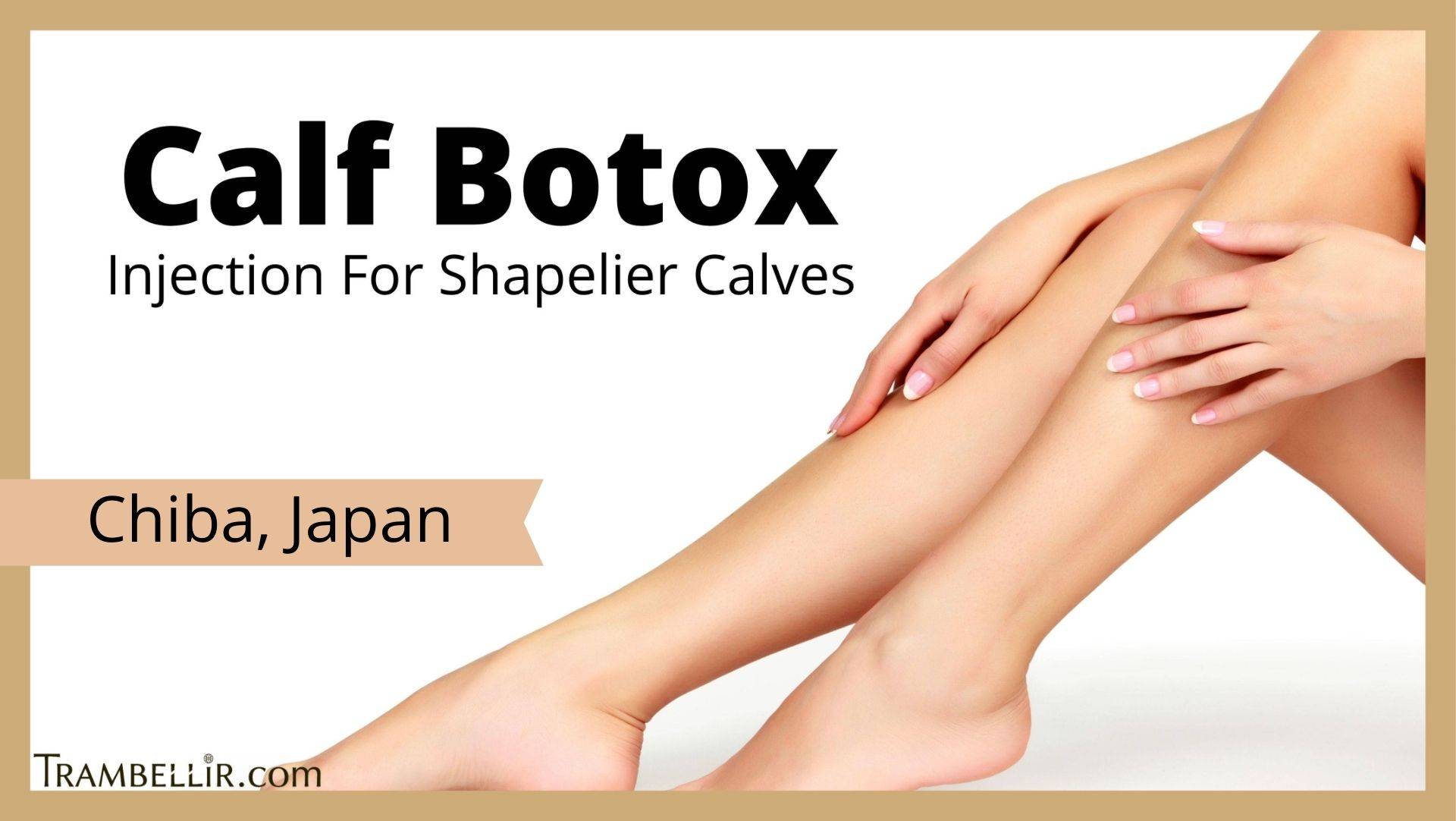 Calf Botox (Injection For Shapelier Calves) [Chiba] | Trambellir