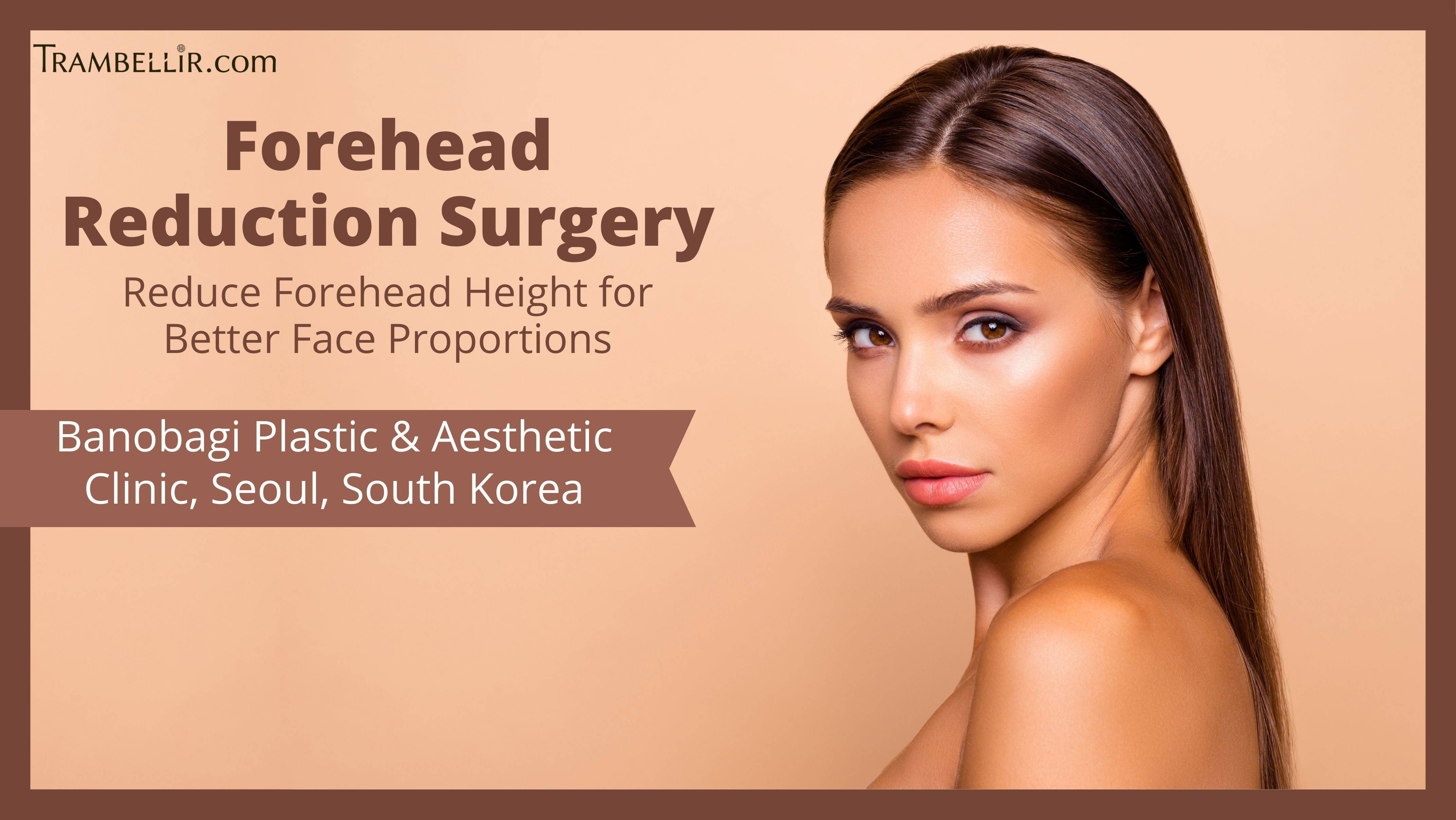 Forehead Reduction Surgery (Reduce Forehead Height for Better Face ...