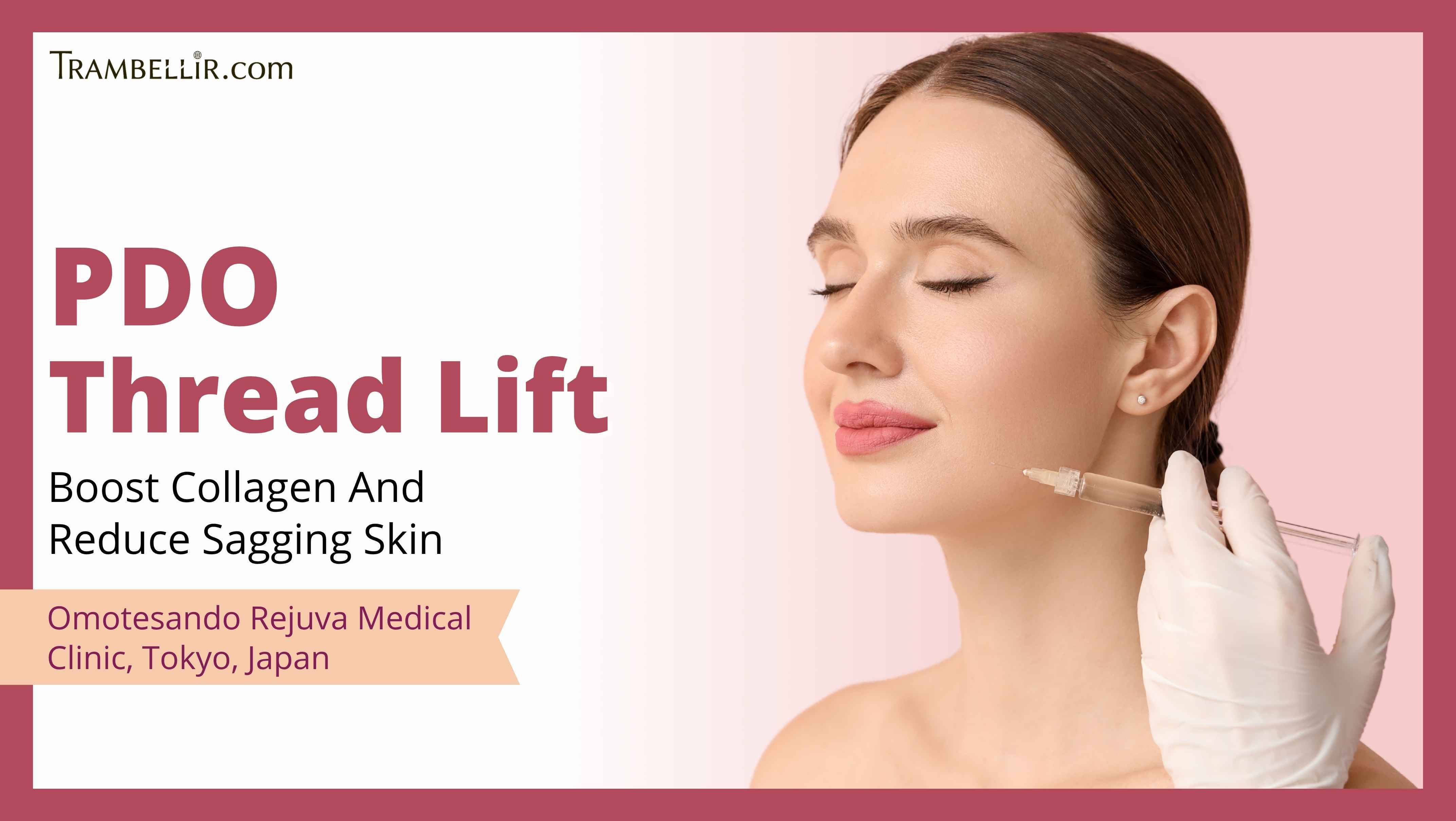PDO Thread Lift (Boost Collagen And Reduce Sagging Skin) | Trambellir