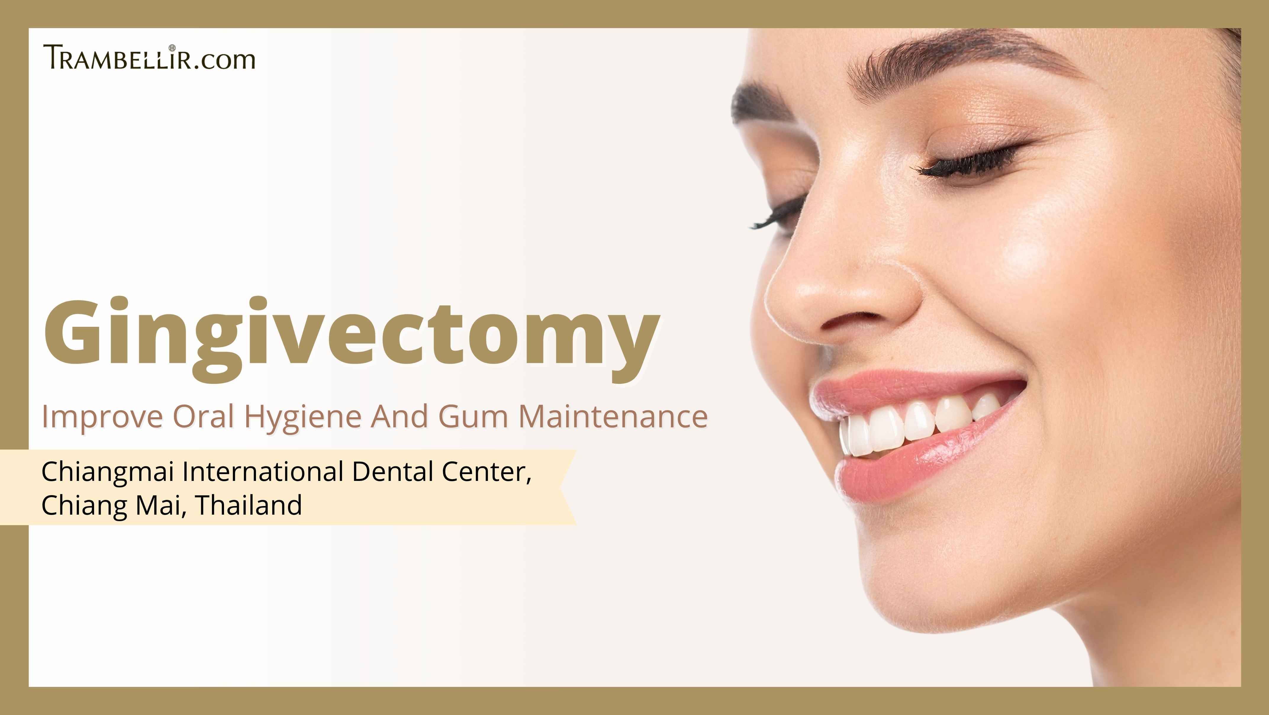 Gingivectomy (Improve Oral Hygiene And Gum Maintenance) | Trambellir