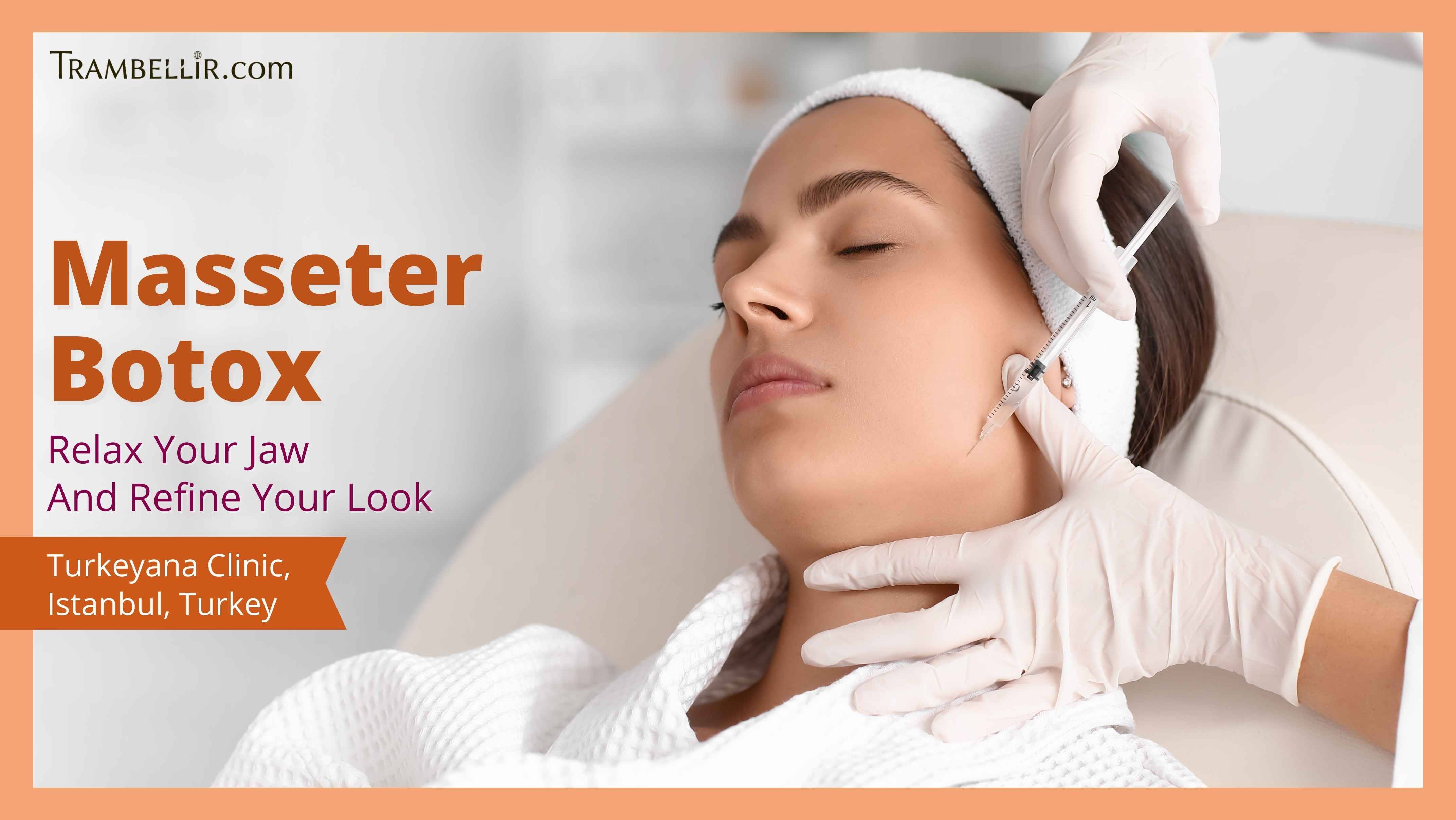Masseter Botox (Relax Your Jaw And Refine Your Look) | Trambellir